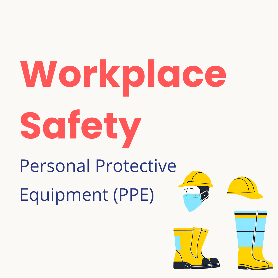 Workplace Safety - Personal Protective Equipment (PPE)